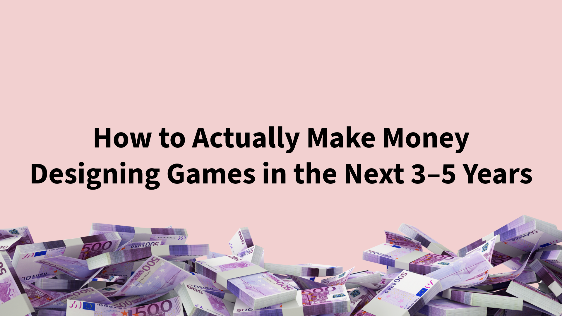 How to Actually Make Money Designing Games in the Next 3–5 Years ...